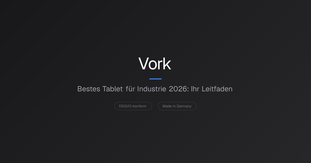 Bestes Tablet für Industrie 2026: Ihr Leitfaden – Vork Blog | Vork