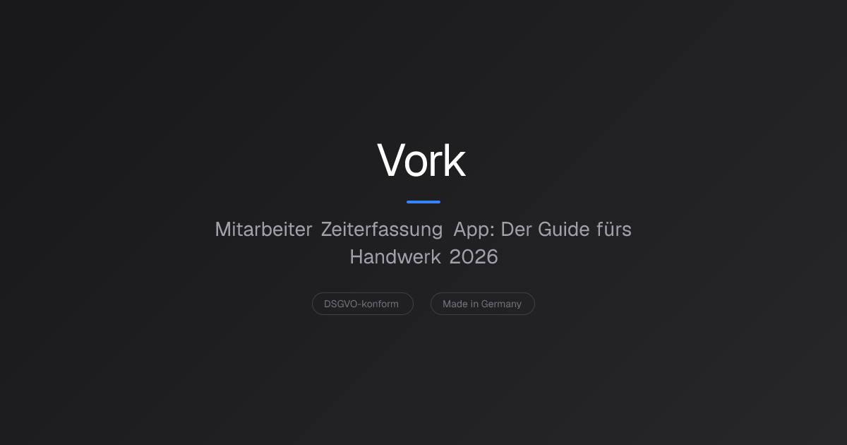 Mitarbeiter Zeiterfassung App: Der Guide fürs Handwerk 2026 – Vork Blog ...