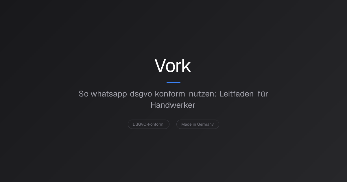 So whatsapp dsgvo konform nutzen: Leitfaden für Handwerker – Vork Blog ...